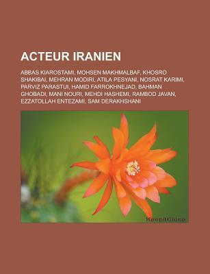 Acteur Iranien: Abbas Kiarostami, Mohsen Makhmalbaf, Khosro Shakibai ...