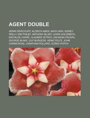 Agent Double: Henri Dericourt, Aldrich Ames, Mata Hari, Sidney Reilly ...