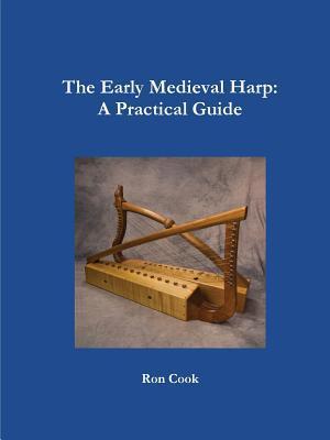 The Early Medieval Harp: A Practical Guide by Ron Cook | Goodreads