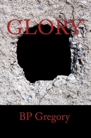 Glory by B.P. Gregory | Goodreads