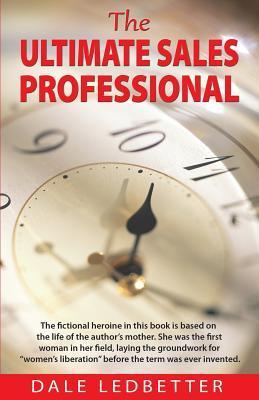 The Ultimate Sales Professional by Dale Ledbetter | Goodreads