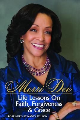 Merri Dee, Life Lessons on Faith, Forgiveness & Grace by Merri Dee ...