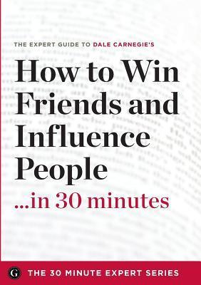 How to Win Friends and Influence People in 30 Minutes: The Expert Guide ...