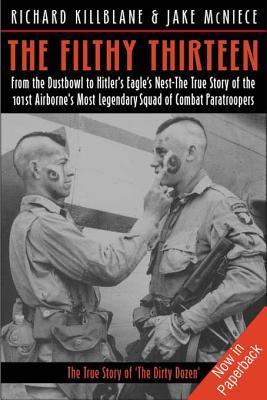 The Filthy Thirteen : from the Dustbowl to Hilter's Eagle's Nest : the ...