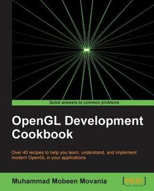 OpenGL Development Cookbook: Over 40 Recipes to Help You Learn ...