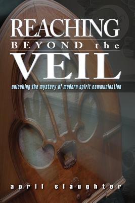 Reaching Beyond the Veil: Unlocking the Mystery of Modern Spirit ...