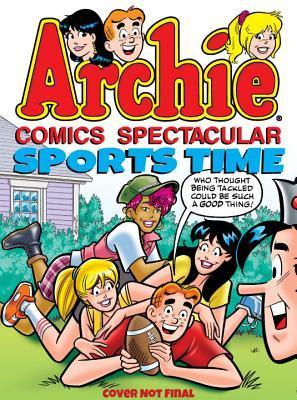 Archie Comics Spectacular: Sports Time by Archie Comics | Goodreads