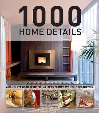 1000 Home Details: A Complete Book of Inspiring Ideas to Improve Home ...