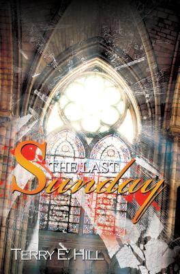 The Last Sunday (Sunday Morning) by Terry E. Hill | Goodreads