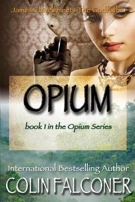Opium (Opium #1) by Colin Falconer | Goodreads