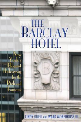 The Barclay Hotel: New York's Elegant Hideaway for the Rich and Famous ...
