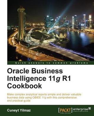 Oracle Business Intelligence 11g R1 Cookbook by Cuneyt Yilmaz | Goodreads