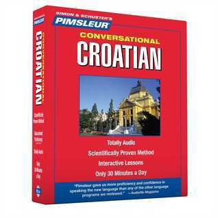 Pimsleur Croatian Conversational Course - Level 1 Lessons 1-16 CD ...