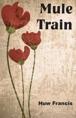 Mule Train by Huw Francis | Goodreads
