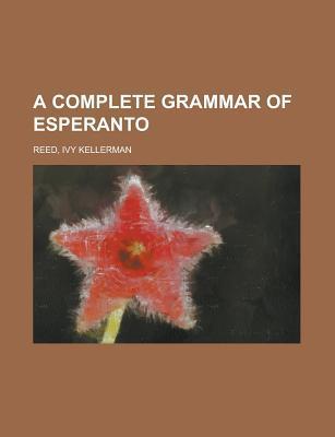 A Complete Grammar of Esperanto by Ivy Kellerman Reed | Goodreads