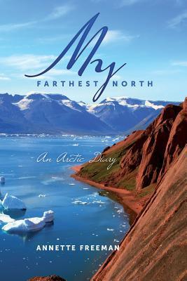 My Farthest North by Annette Freeman | Goodreads