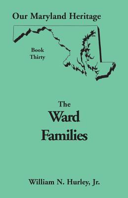 The Ward Families: Our Maryland Heritage by William N. Hurley Jr ...