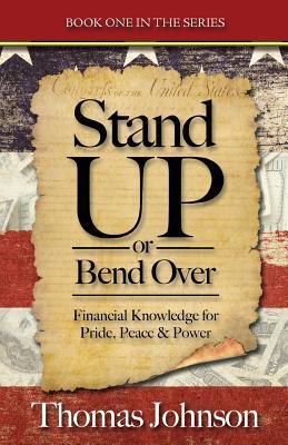 Stand Up or Bend Over: Take Control and Achieve Your Financial Dreams ...