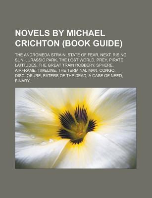 Novels by Michael Crichton (Book Guide): The Andromeda Strain, State of Fear, Next, Rising Sun ...