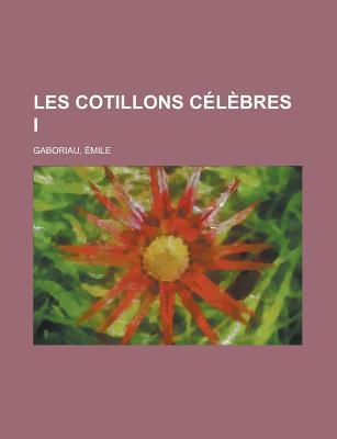 Les Cotillons Celebres I (French Edition) by Émile Gaboriau | Goodreads