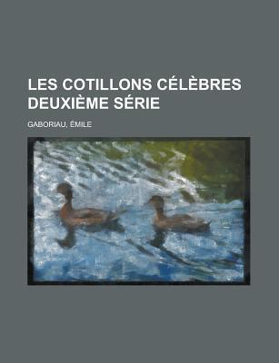 Les Cotillons Celebres Deuxieme Serie by Émile Gaboriau | Goodreads