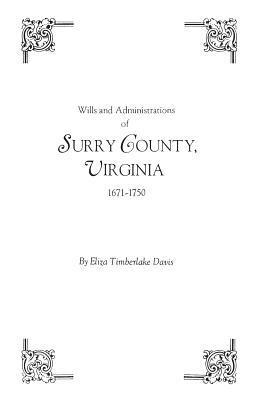 Wills and Administrations of Surry County, Virginia, 1671-1750 by Eliza ...