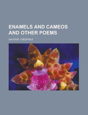 Enamels and Cameos and Other Poems by Théophile Gautier | Goodreads