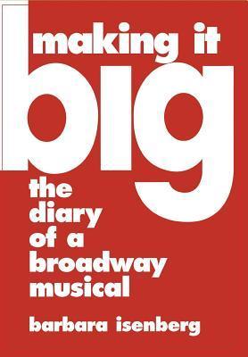 Making It Big: The Diary of a Broadway Musical by Barbara Isenberg ...