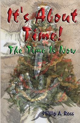 It's About Time: And The Time Is Now by Phillip A. Ross | Goodreads