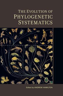 The Evolution of Phylogenetic Systematics by Andrew Hamilton | Goodreads