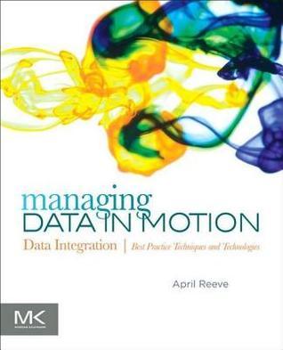 Managing Data in Motion: Data Integration Best Practice Techniques and ...