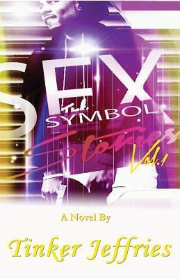 Sex Symbol Stories Vol. 1 by Tinker Jeffries | Goodreads