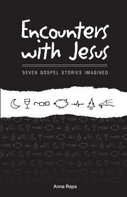 Encounters with Jesus: seven gospel stories imagined by Anna Rapa ...