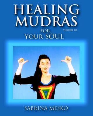 Healing Mudras for Your Soul: Yoga for Your Hands by Sabrina Mesko | Goodreads