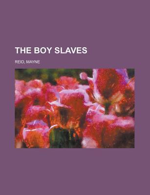 The Boy Slaves by Thomas Mayne Reid | Goodreads