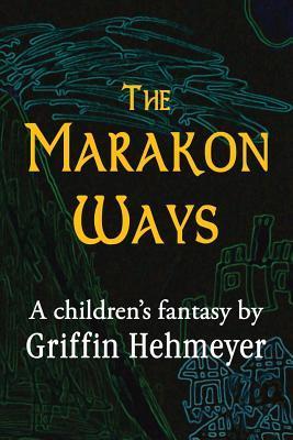 The Marakon Ways by Griffin Hehmeyer | Goodreads