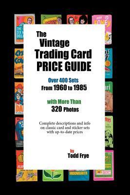 The Vintage Trading Card Price Guide by Todd Frye | Goodreads