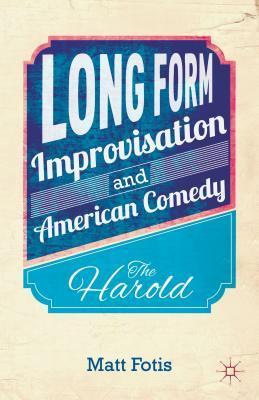 Long Form Improvisation and American Comedy: The Harold by Matt Fotis ...
