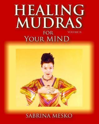 Healing Mudras for your Mind: Yoga for Your Hands by Sabrina Mesko | Goodreads