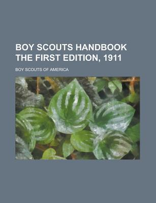 Boy Scouts Handbook the First Edition, 1911 by Boy Scouts of America ...