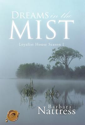 Dreams in the Mist: Loyalist House Season I by Barbara Nattress | Goodreads