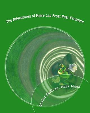 The Adventures of Hairy Leg Frog: Peer pressure by Davina Sullivan ...