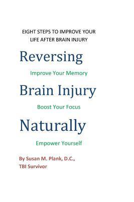 Reversing Brain Injury Naturally: Eight Steps To Improve Your Life ...