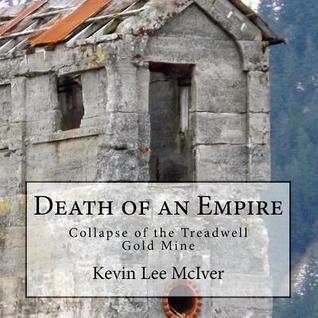 Death of an Empire: Collapse of the Treadwell Gold Mine by Kevin Lee ...