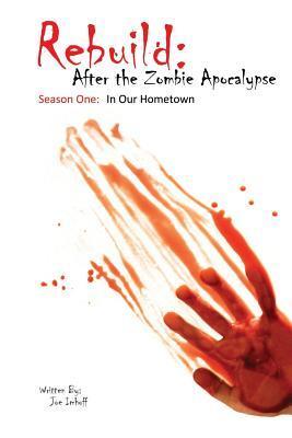 Rebuild: After the Zombie Apocalypse Season One: In Our Hometown by Joe ...