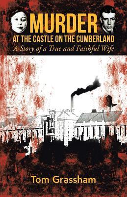 Murder at the Castle on the Cumberland: A Story of a True and Faithful ...