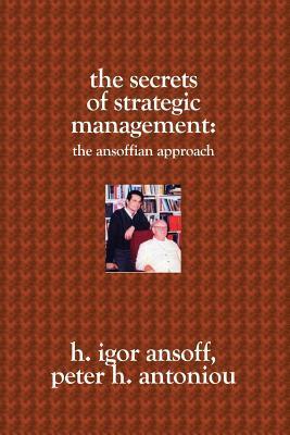 The Secrets of Strategic Management:: The Ansoffian Approach by H. Igor ...