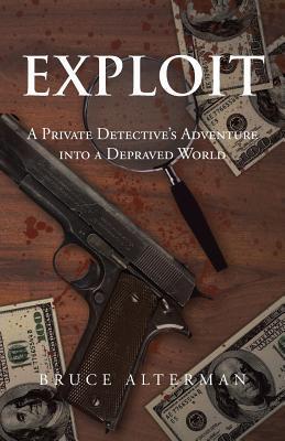 Exploit: A Private Detective's Adventure into a Depraved World by Bruce ...