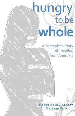 Hungry To Be Whole: A Therapist's Story of Healing from Anorexia by ...
