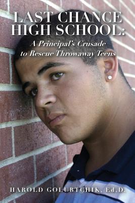 Last Chance High School: A Principal's Crusade to Rescue Throwaway ...